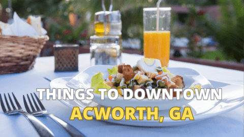 Things to do Downtown Acworth Georgia - Move to Acworth GA